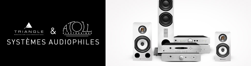 Systèmes audiophiles Atoll / Triangle